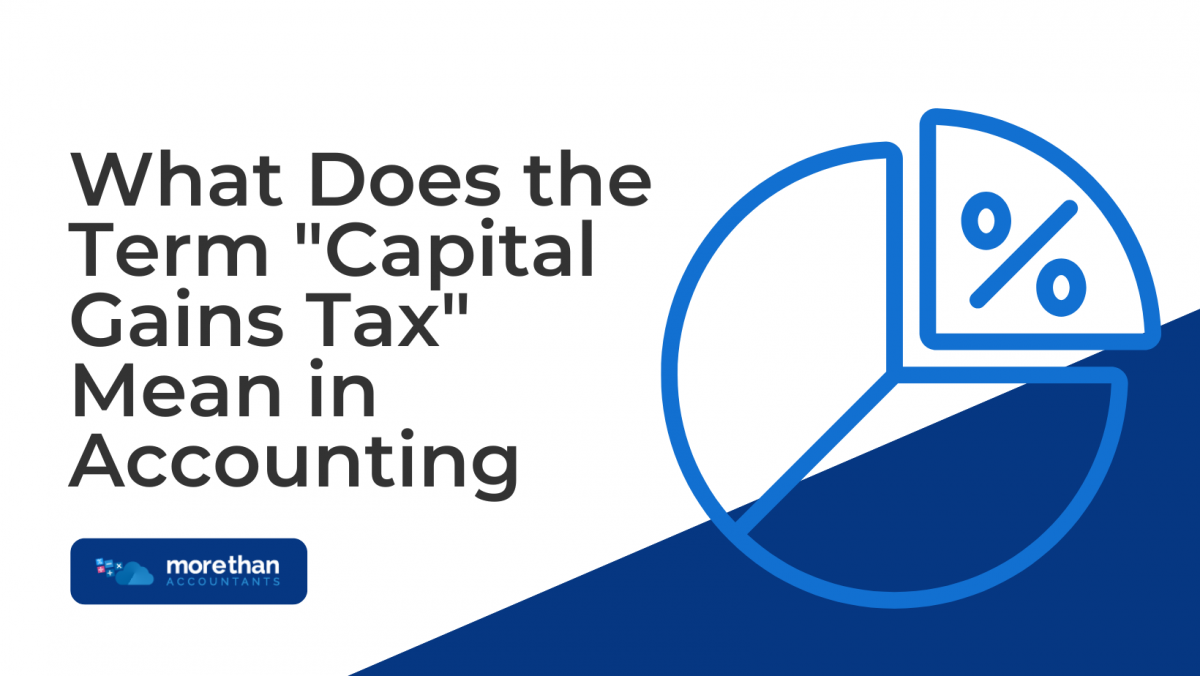 What Does the Term "Capital Gains Tax" Mean in Accounting - More Than ...